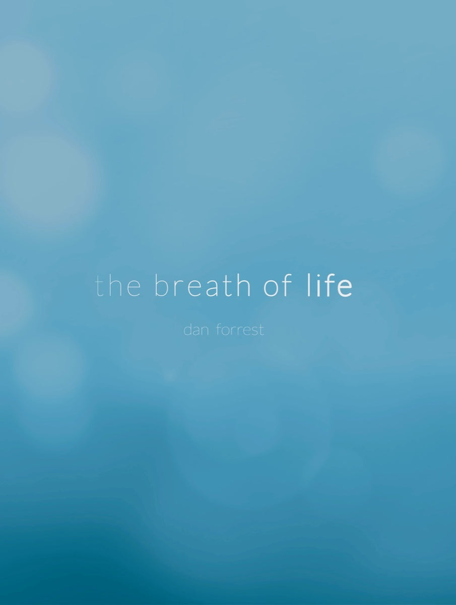 First Breath last Breath (the breath of life) SATB - Dan Forrest